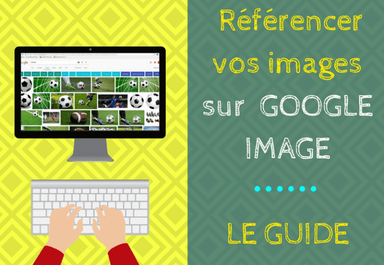 Comment Référencer Des Images Sur Google Image (Le Guide Ultime)